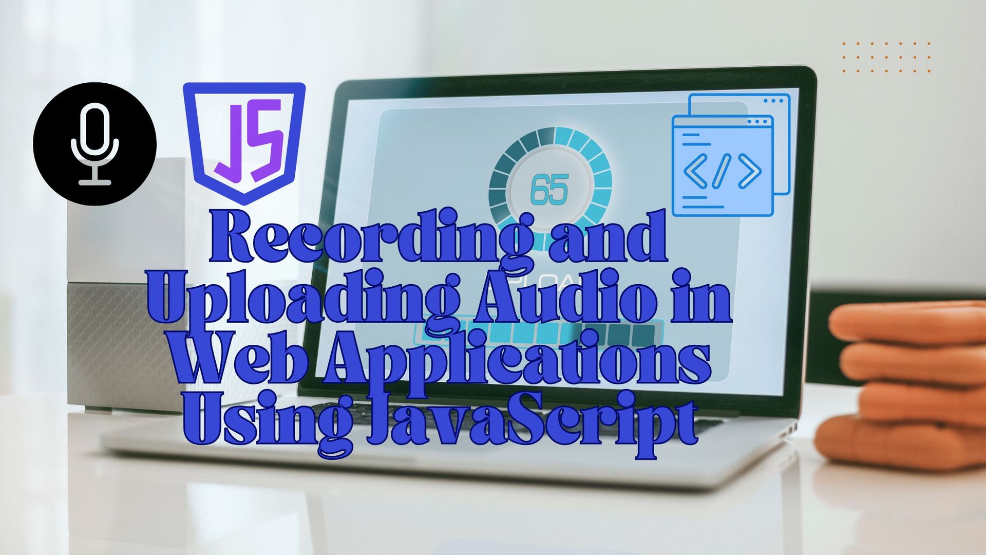 Recording And Uploading Audio In Web Applications Using Javascript